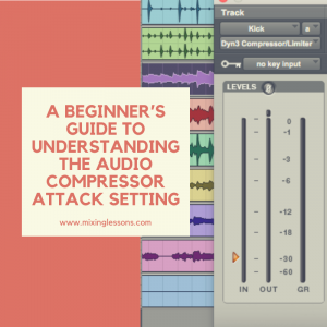 A beginner’s guide to understanding the audio compressor attack setting