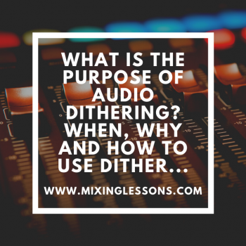 What is the purpose of audio dithering? When, why and how to use dither...