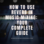 How to use reverb in music mixing: your complete guide